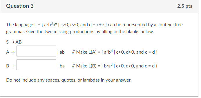 Solved Question 3 2.5 pts The language L = {abdae | c>0, | Chegg.com