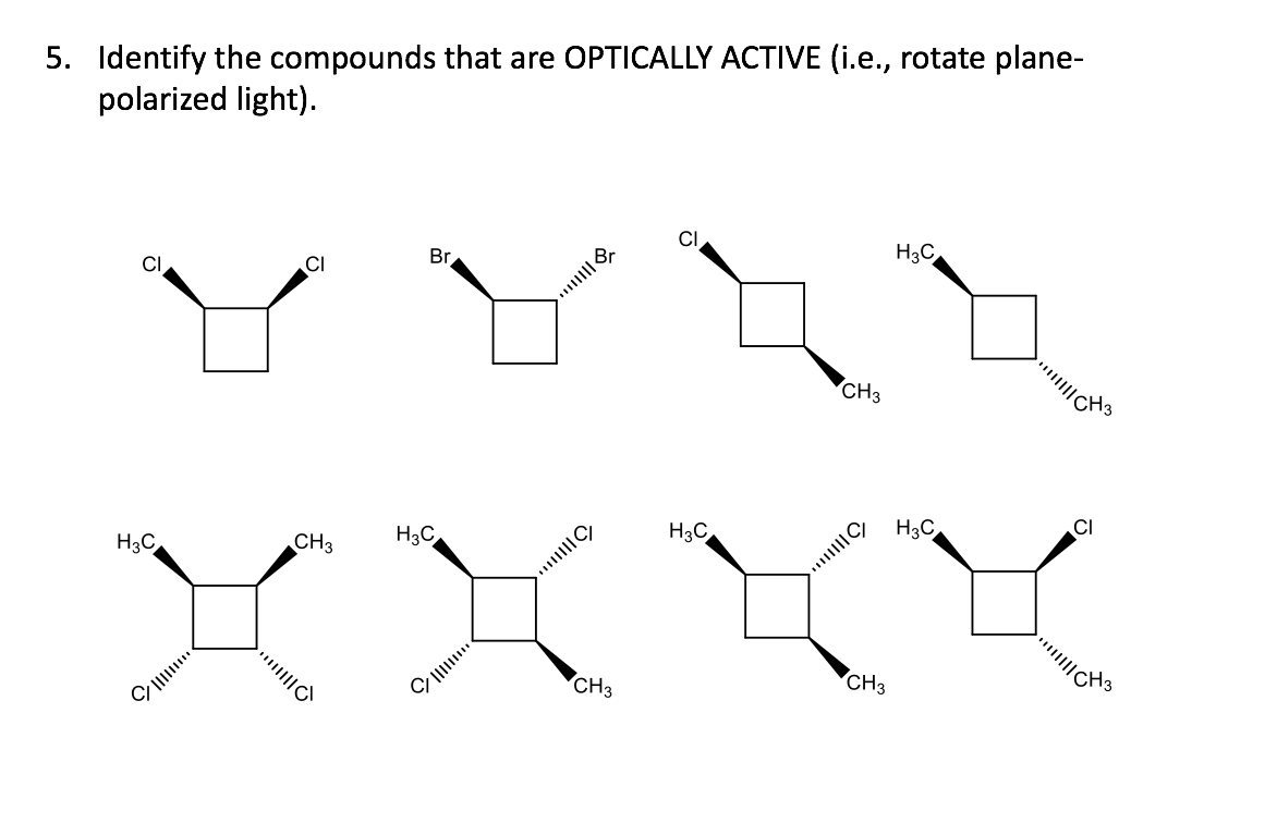 Solved 5. Identify the compounds that are OPTICALLY ACTIVE | Chegg.com