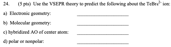 Solved 24. (5 pts) Use the VSEPR theory to predict the | Chegg.com