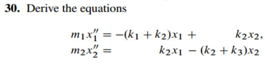 Solved 30. Derive the equations mix" = -(kı + k2)x1 + ? ( | Chegg.com