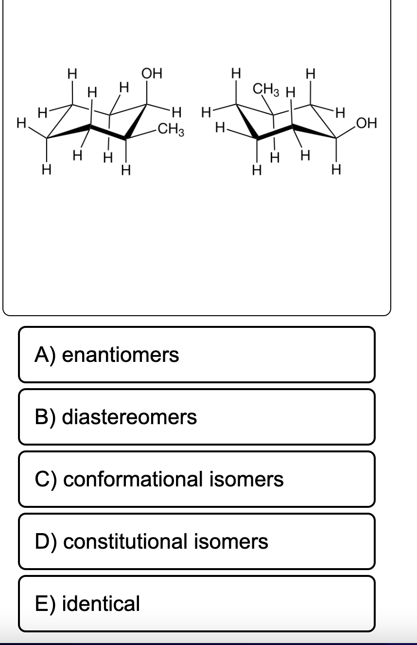 Solved A) enantiomers B) diastereomers C) conformational | Chegg.com