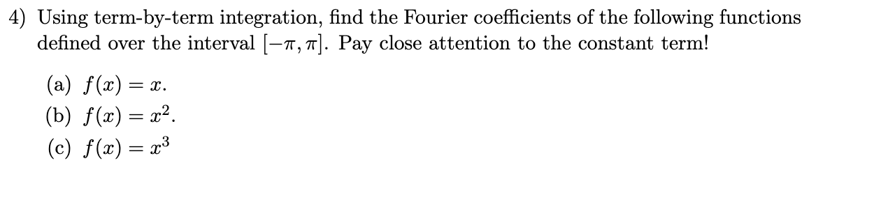 4) Using term-by-term integration, find the Fourier | Chegg.com