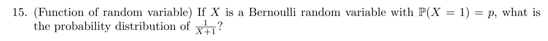 Solved 15. (Function of random variable) If X is a Bernoulli | Chegg.com