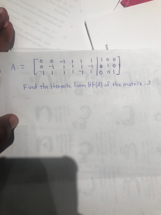 Solved F ind the Hermite Form HF(A) of the matrix | Chegg.com