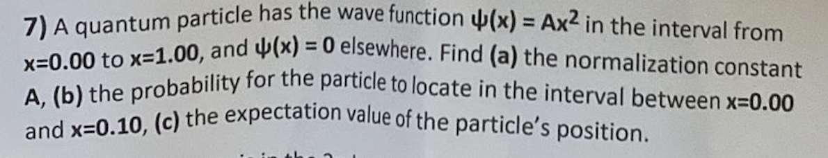Solved 7) A quantum particle has the wave function (x) = Ax2 | Chegg.com