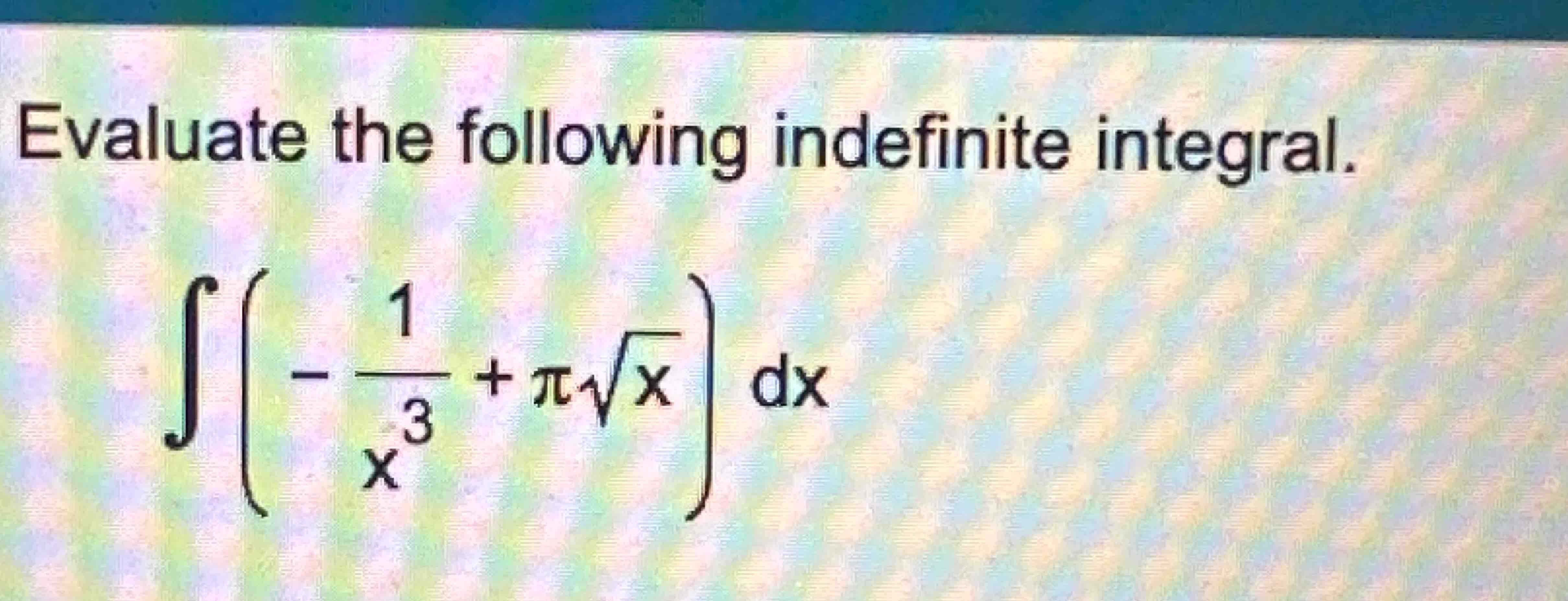Solved Evaluate the following indefinite | Chegg.com