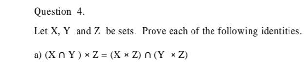 Solved Question 4. Let X,Y and Z be sets. Prove each of the | Chegg.com