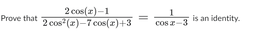 Solved Prove that 2cos(x)-12cos2(x)-7cos(x)+3=1cosx-3 ﻿is an | Chegg.com