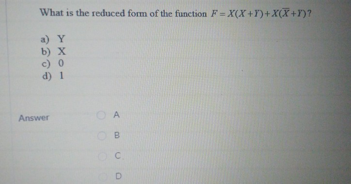 Solved What is the reduced form of the function F= X(X+Y) + | Chegg.com