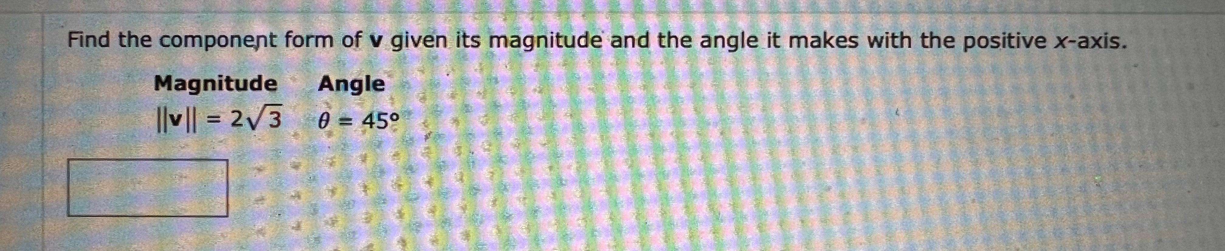 Solved Find the component form of v given its magnitude and | Chegg.com