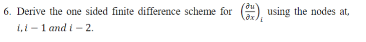Solved 6. Derive the one sided finite difference scheme for | Chegg.com