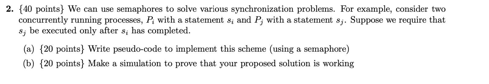 Solved 2. {40 points} We can use semaphores to solve various | Chegg.com