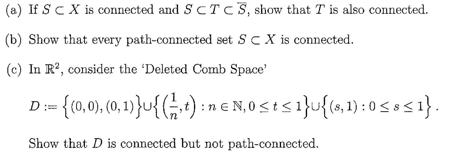 Solved (a) If S⊂X is connected and S⊂T⊂Sˉ, show that T is | Chegg.com