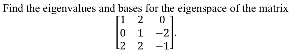 Solved Find the eigenvalues and bases for the eigenspace of | Chegg.com