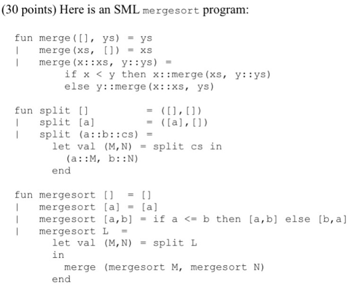 Solved (30 points) Here is an SML mergesort program: fun | Chegg.com