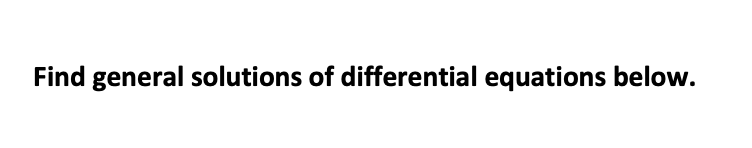 Solved Find general solutions of differential equations | Chegg.com Solved Find general solutions of differential equations | Chegg.com