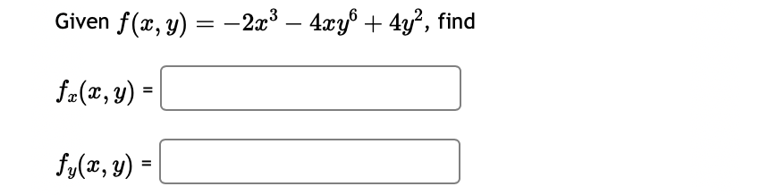 Solved Given f(x,y)=−2x3−4xy6+4y2 fx(x,y)= fy(x,y)=Given | Chegg.com