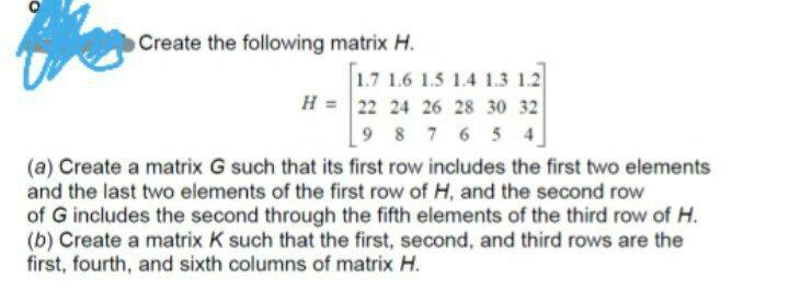 Solved Create the following matrix H. 17 16 15 1.4 1.3 1.2 H | Chegg.com
