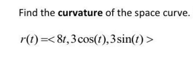 Solved Find The Curvature Of The Space Curve R T