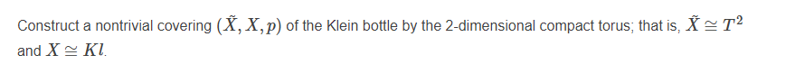 Solved Construct a nontrivial covering (Ř, X,p) of the Klein | Chegg.com