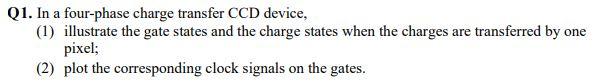 Solved Q1. In a four-phase charge transfer CCD device, (1) | Chegg.com