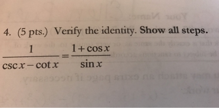 Solved Verify the identity. Show all steps. 1/csc x - cot x | Chegg.com Solved Verify the identity. Show all steps. 1/csc x - cot x | Chegg.com
