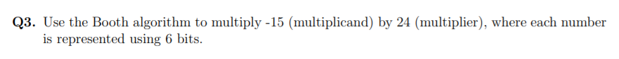 Solved Q3. Use the Booth algorithm to multiply -15 | Chegg.com