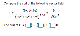 Solved Compute the curl of the following vector field. F = | Chegg.com