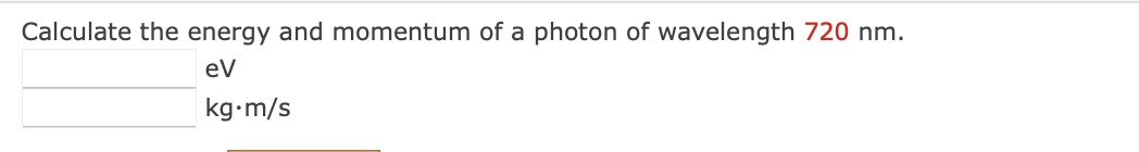 Solved Calculate the energy and momentum of a photon of | Chegg.com