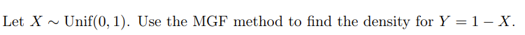 Solved Let X ∼ Unif(0, 1). Use the MGF method to find the | Chegg.com
