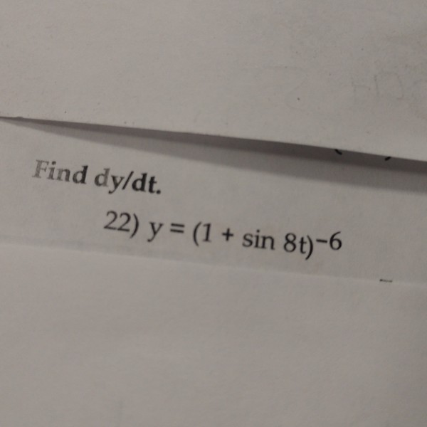 Solved Find dy/dt. 22) y (1+ sin 8t)-6 | Chegg.com