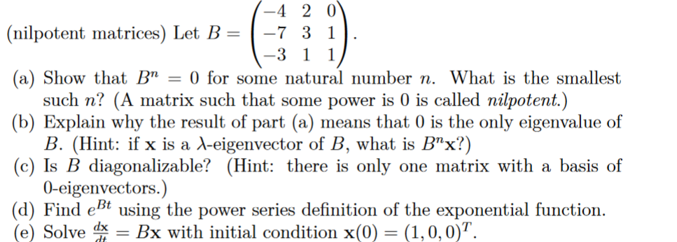Solved (nilpotent matrices) Let B=⎝⎛−4−7−3231011⎠⎞. (a) Show | Chegg.com