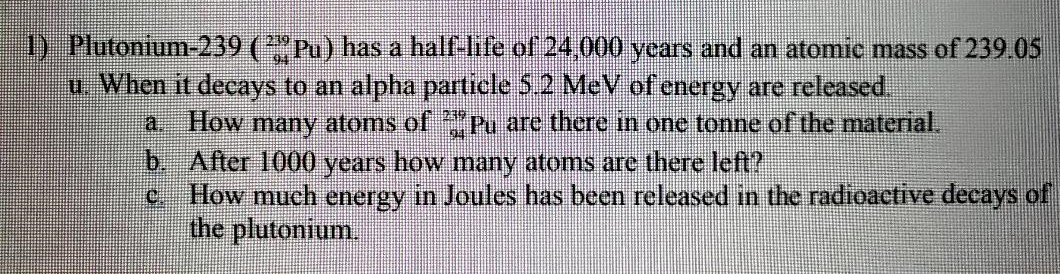 Solved 1) Plutonium-239 (219 Pu) has a half-life of 24,000 | Chegg.com