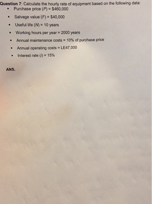 Solved Question 7: Calculate the hourly rate of equipment | Chegg.com