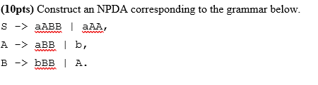 Solved (10pts) Construct an NPDA corresponding to the | Chegg.com
