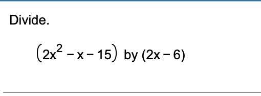 Solved Divide.(2x2-x-15) by (2x-6) | Chegg.com