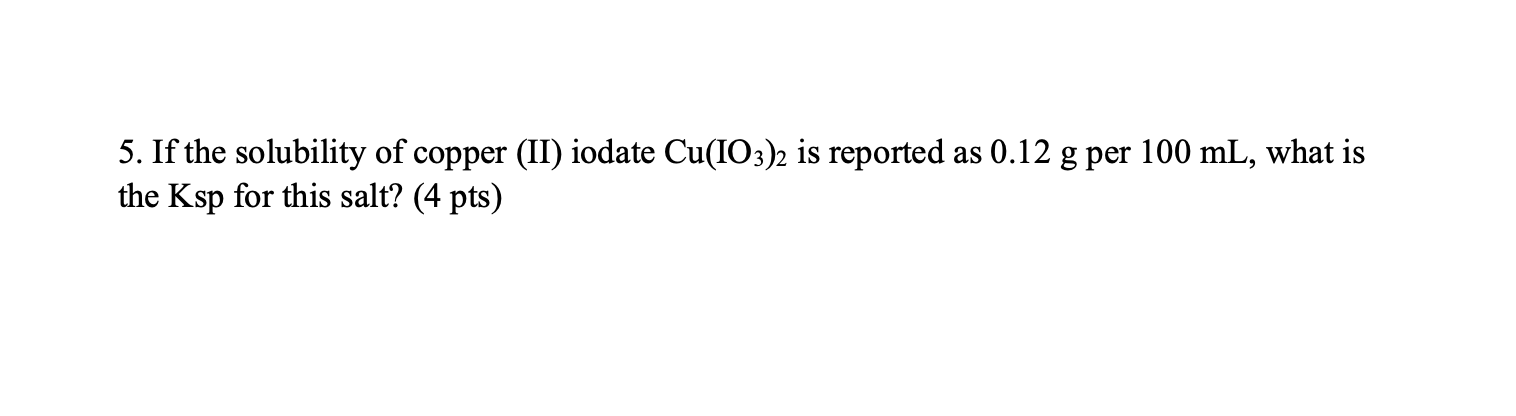 Solved 5. If the solubility of copper (II) iodate Cu(IO3)2 | Chegg.com