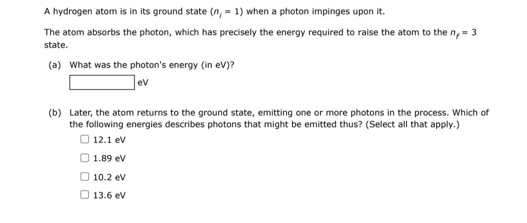 Solved A hydrogen atom is in its ground state (ni=1) when a | Chegg.com
