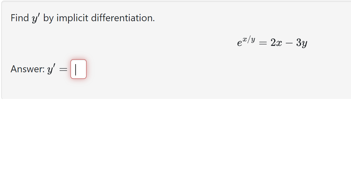 Solved Find y′ by implicit differentiation. ex/y=2x−3y | Chegg.com
