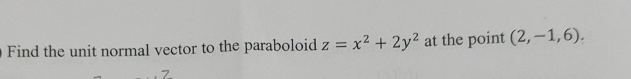 Solved Find the unit normal vector to the paraboloid z = x2 | Chegg.com
