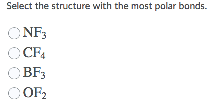 Solved Select the structure with the most polar bonds. ONF3 | Chegg.com