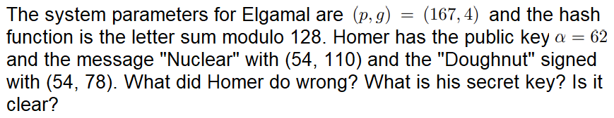 Solved The system parameters for Elgamal are (p,g)=(167,4) | Chegg.com