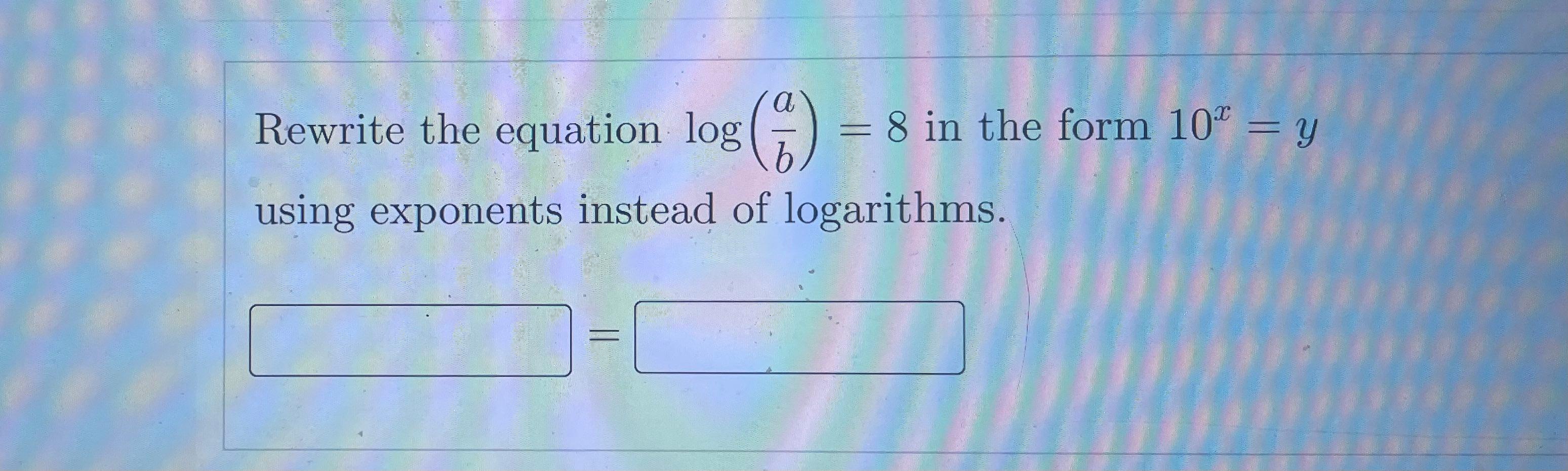 Solved Rewrite the equation log(ba)=8 in the form 10x=y | Chegg.com