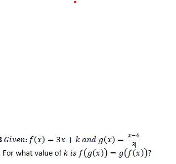 Solved Given: f(x)=3x+k and g(x)=3!x−4 For what value of k | Chegg.com