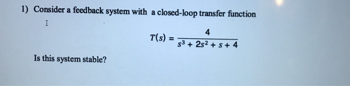 Solved 1) Consider a feedback system with a closed-loop | Chegg.com