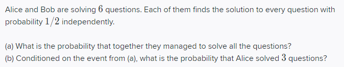 Solved Alice and Bob are solving 6 questions. Each of them | Chegg.com