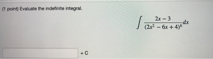 Solved (1 point) Evaluate the indefinite integral. +C (1 | Chegg.com