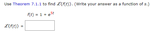 Solved Use Theorem 7.1.1 to find L{f(t)}. (Write your answer | Chegg.com