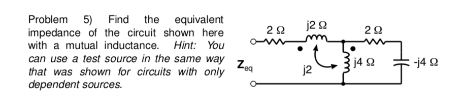 Solved Problem 5) Find the equivalent impedance of the | Chegg.com