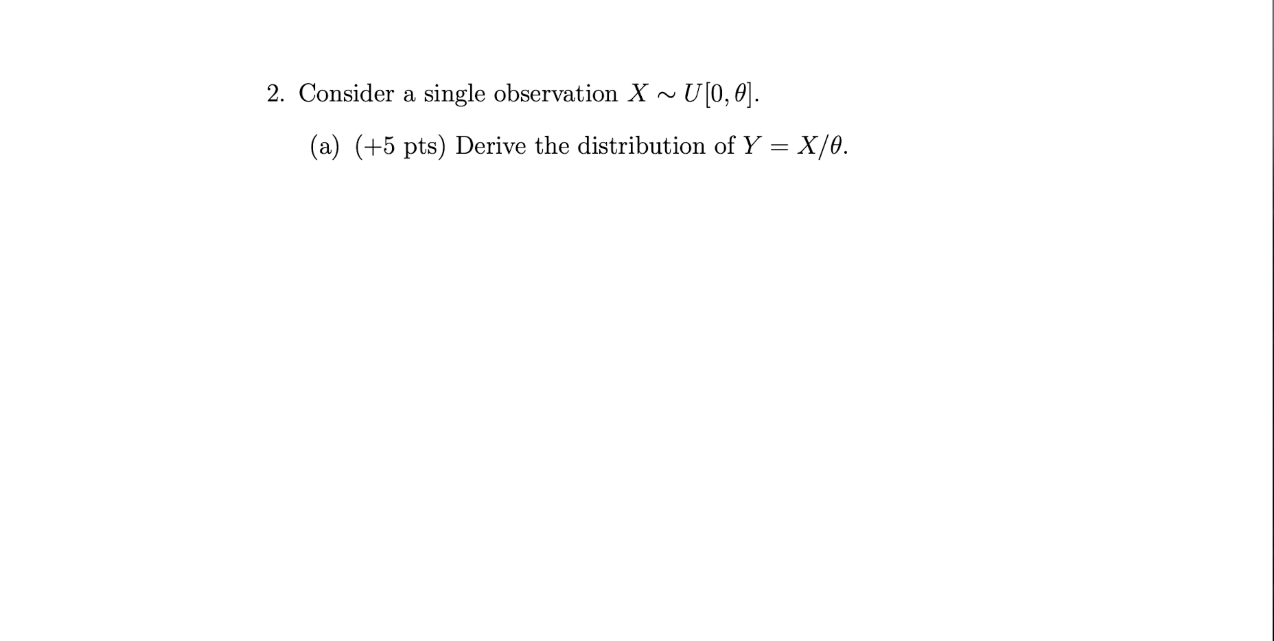 Solved 2. Consider a single observation X∼U[0,θ]. (a) (+5 | Chegg.com